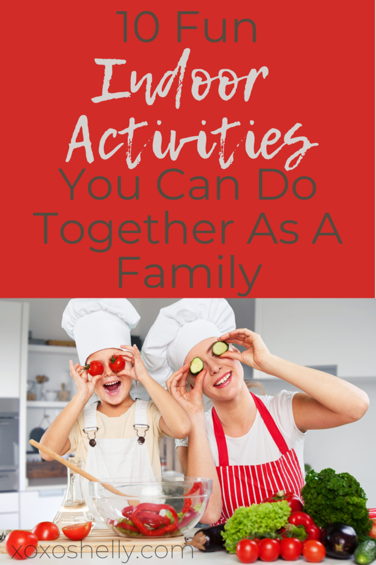 10 Fun Indoor Activities You Can Do Together As A Family - XOXO Shelly