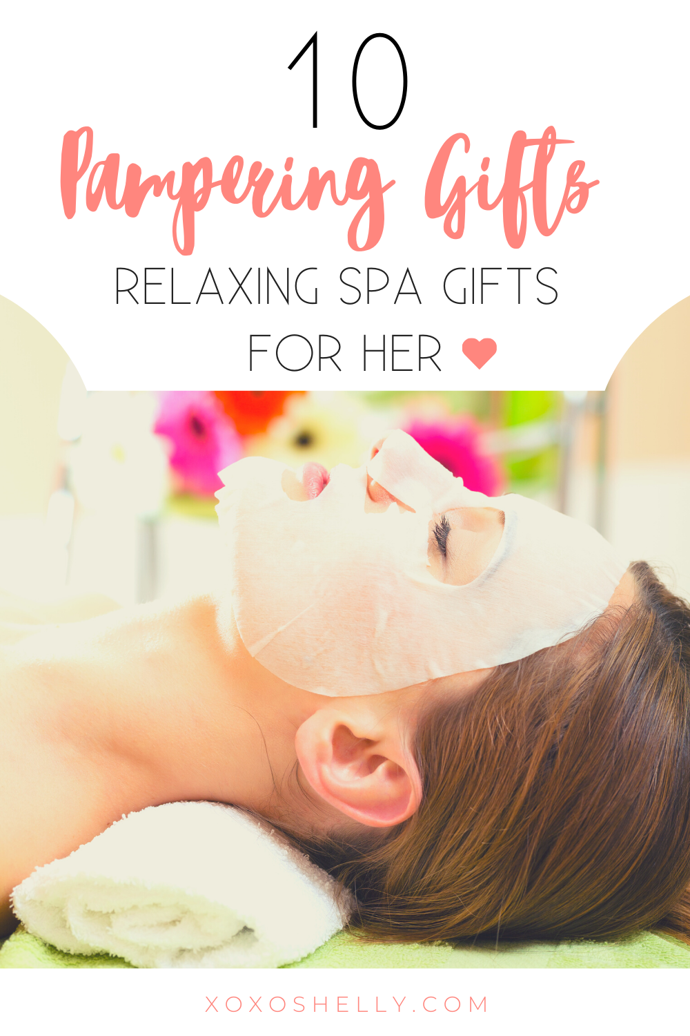 10 Pampering Gifts - Relaxing Spa Gifts For Her - XOXO Shelly